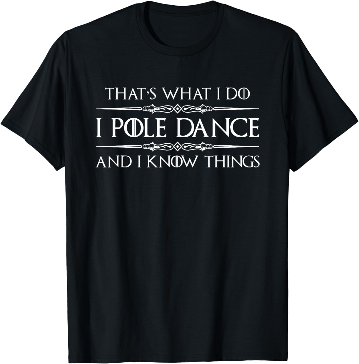 Pole Dancing Gifts - I Pole Dance & Know Things Funny Dancer T-Shirt ...