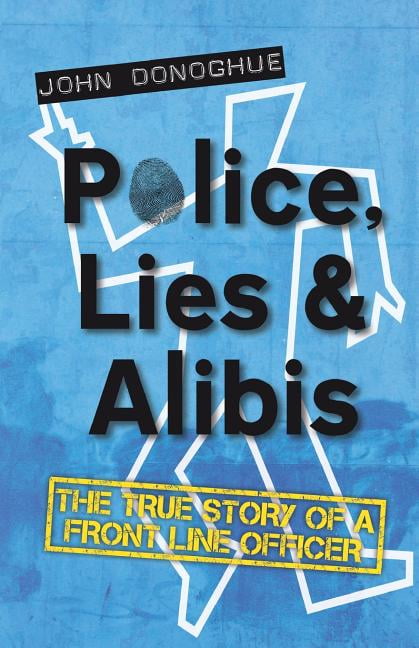 Police, Lies and Alibis: The True Story of a Front Line Officer (Paperback) - Walmart.com