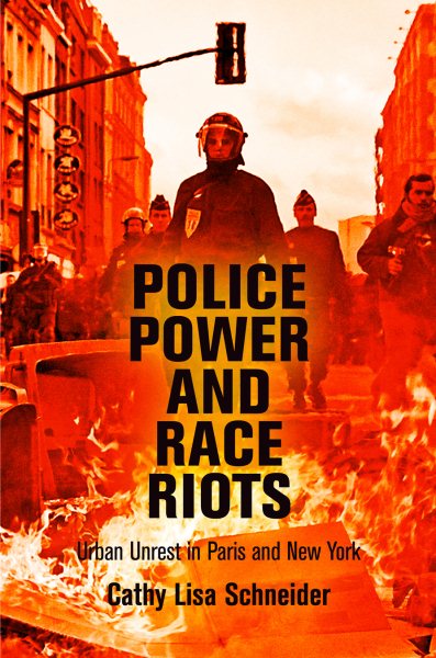 Police Power and Race Riots: Urban Unrest in Paris and New York ...