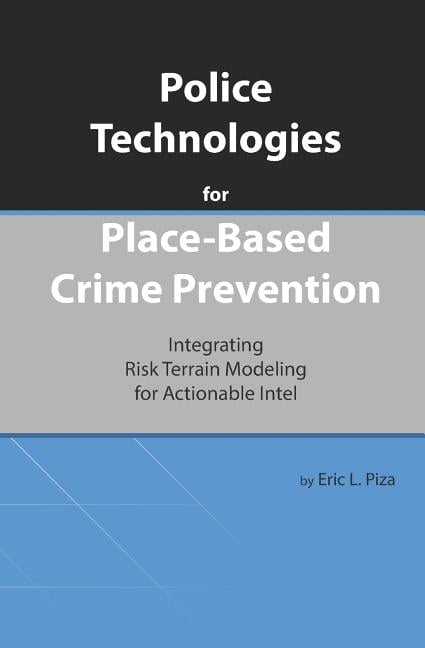 Police Technologies for Place-Based Crime Prevention: Integrating Risk ...