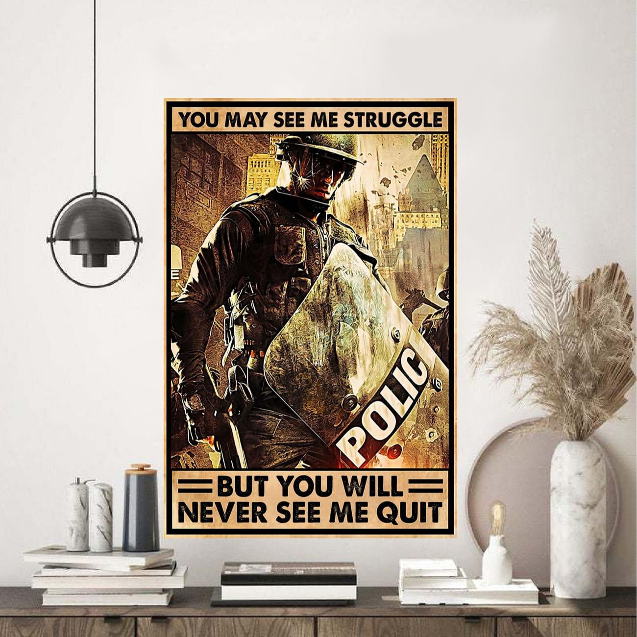 Police You May See Me Struggle But You Will Never See Me Quit Poster 24 ...