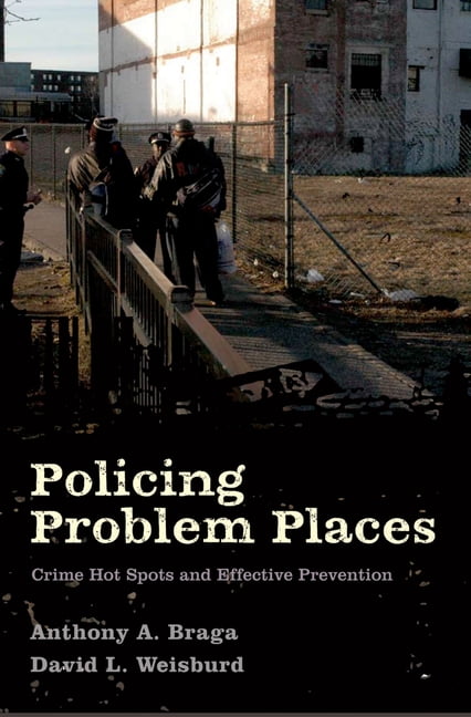 Policing Problem Places: Crime Hot Spots and Effective Prevention ...