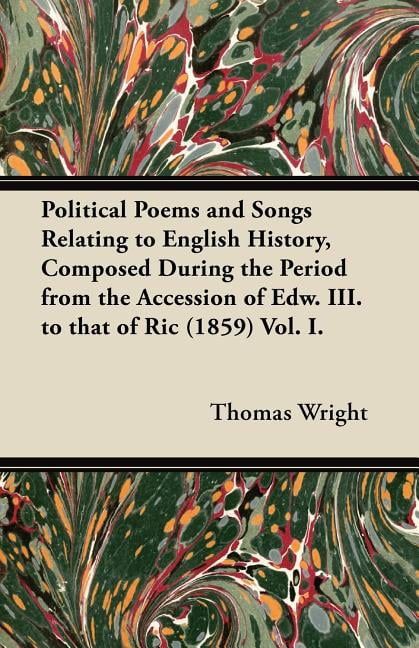 Political Poems and Songs Relating to English History, Composed During ...