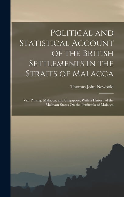 Political and Statistical Account of the British Settlements in the ...