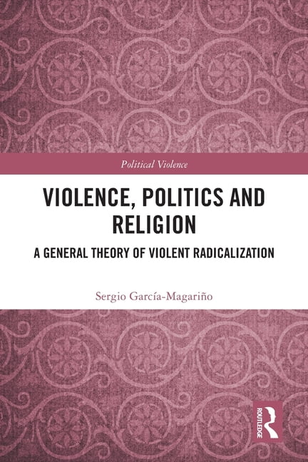 Political Violence Violence, Politics and Religion: A General Theory of ...