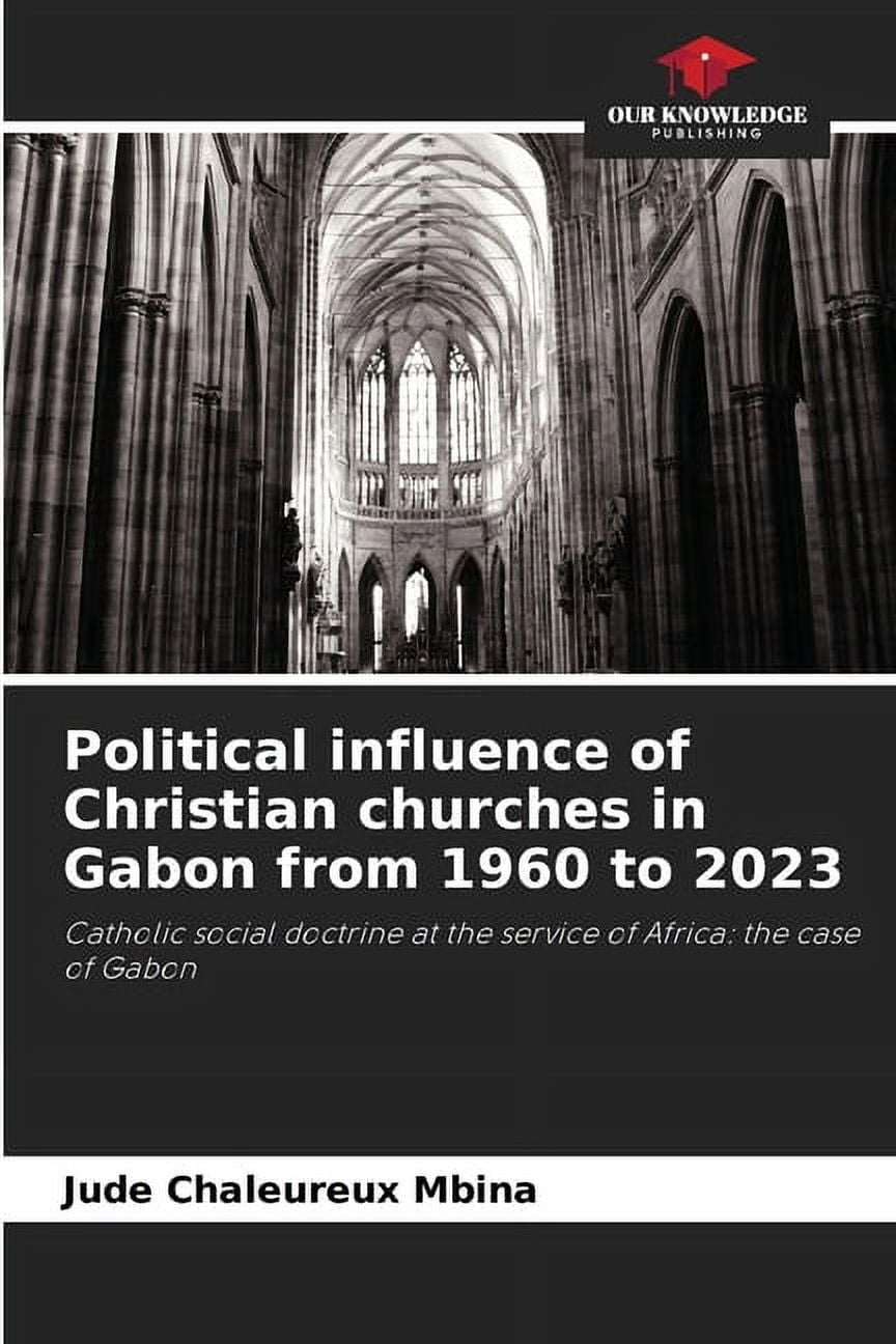 Political influence of Christian churches in Gabon from 1960 to 2023 ...