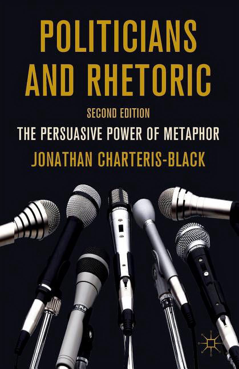 Politicians and Rhetoric: The Persuasive Power of Metaphor, (Paperback ...