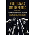 Politicians and Rhetoric: The Persuasive Power of Metaphor, (Paperback ...
