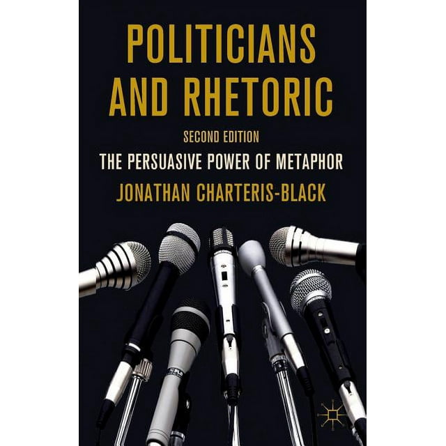 Politicians and Rhetoric: The Persuasive Power of Metaphor, (Paperback ...