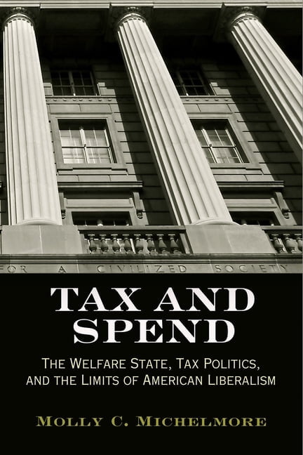 Politics and Culture in Modern America Tax and Spend: The Welfare State ...