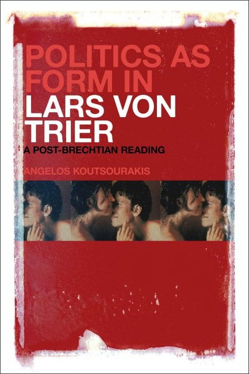 Politics as Form in Lars Von Trier: A Post-Brechtian Reading (Hardcover ...