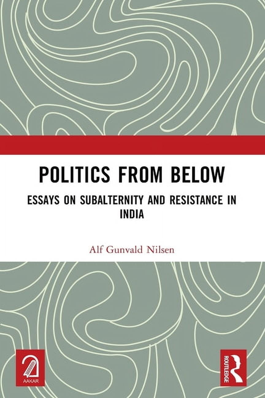 Politics from Below: Essays on Subalternity and Resistance in India ...