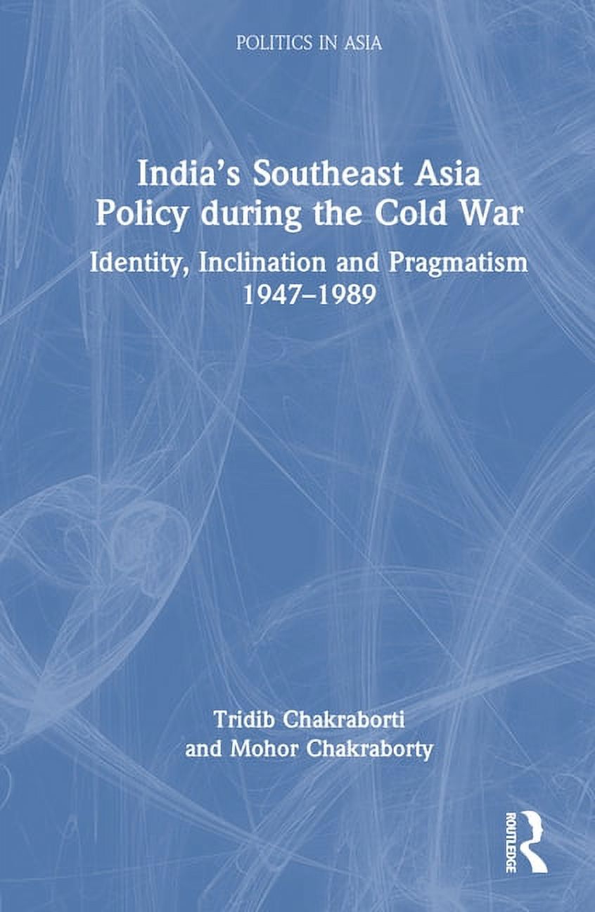 Politics in Asia India's Southeast Asia Policy during the Cold War ...