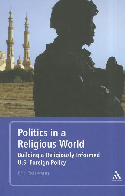Politics in a Religious World: Building a Religiously Informed U.S ...