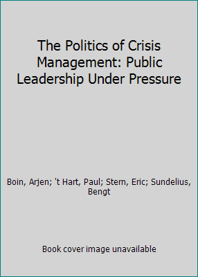 Pre-Owned The Politics of Crisis Management: Public Leadership Under ...