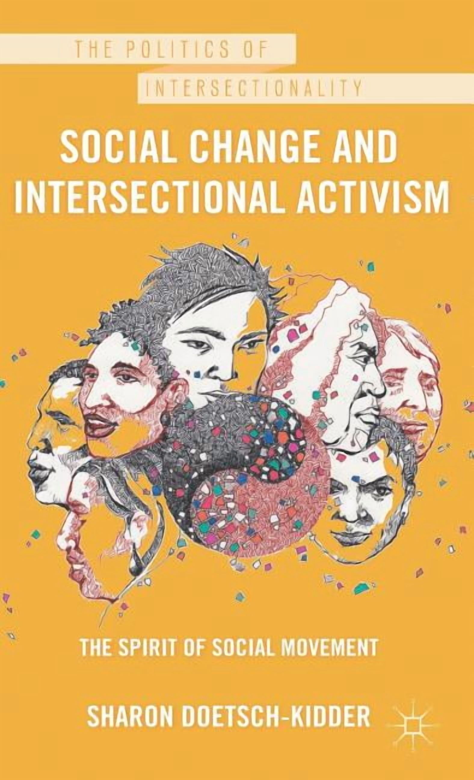 Politics of Intersectionality Social Change and Intersectional Activism ...