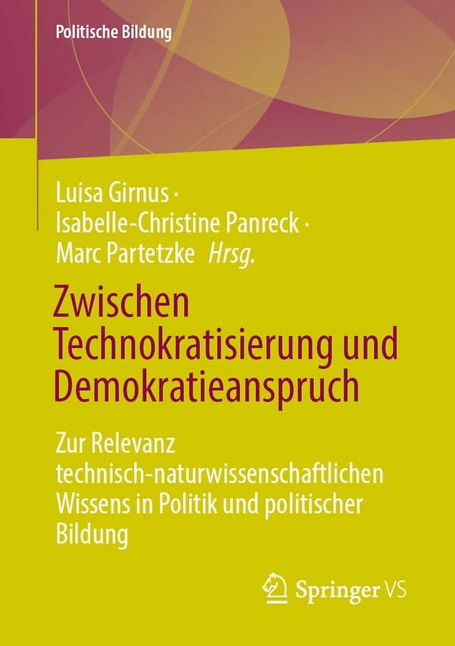 Politische Bildung Zwischen Technokratisierung Und Demokratieanspruch: Zur Relevanz Technisch ...