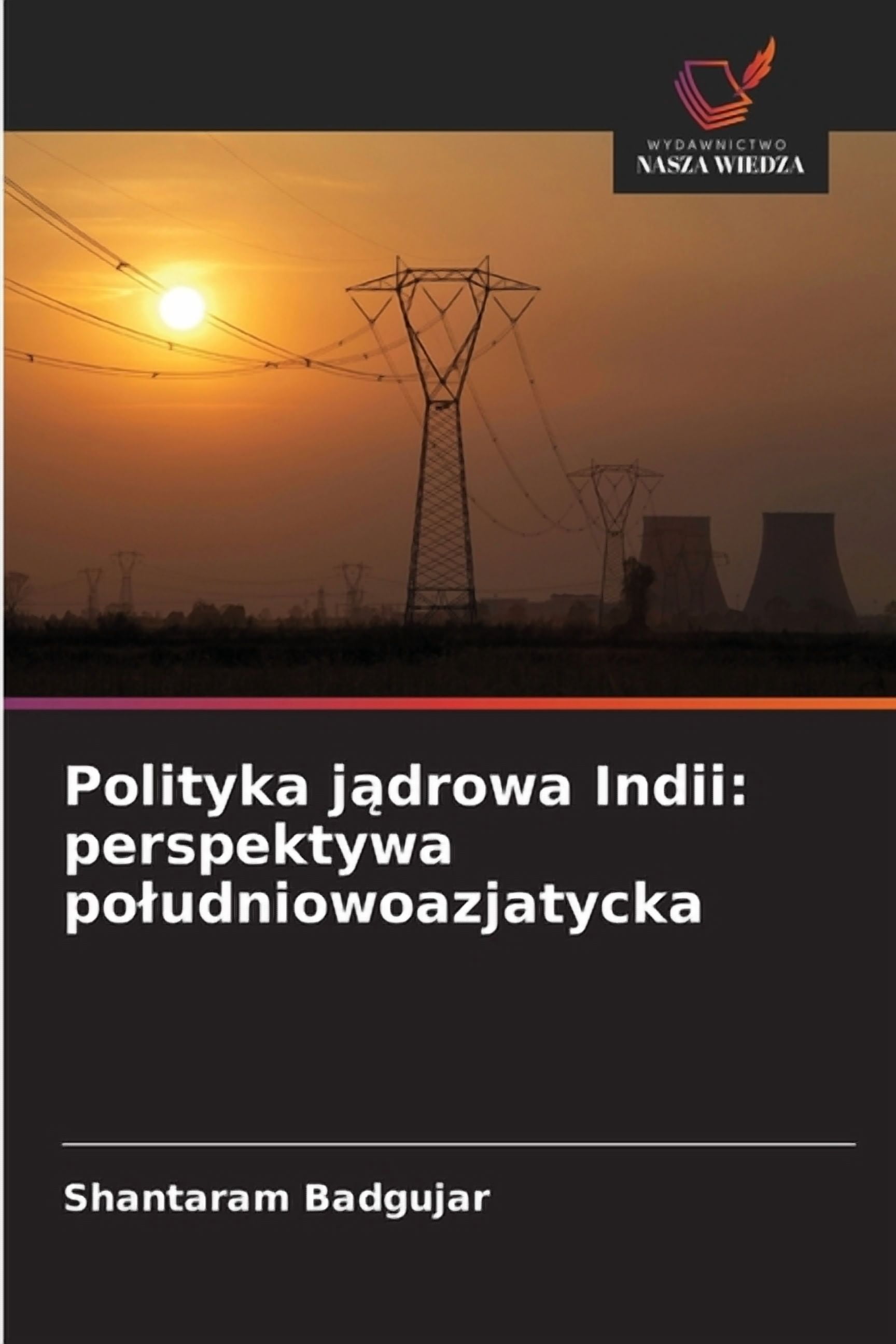 Polityka jądrowa Indii: perspektywa poludniowoazjatycka, (Paperback ...