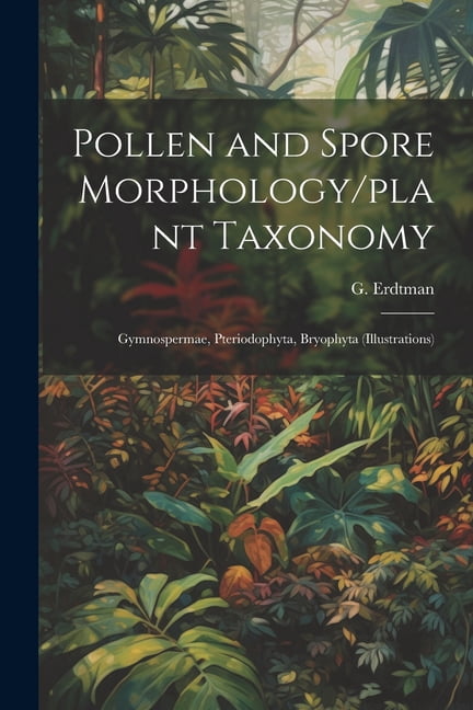 Pollen and Spore Morphology/plant Taxonomy; Gymnospermae, Pteriodophyta ...