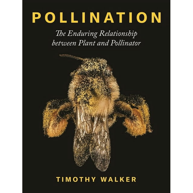 Pollination: The Enduring Relationship Between Plant and Pollinator ... Pollination: The Enduring Relationship Between Plant and Pollinator ...
