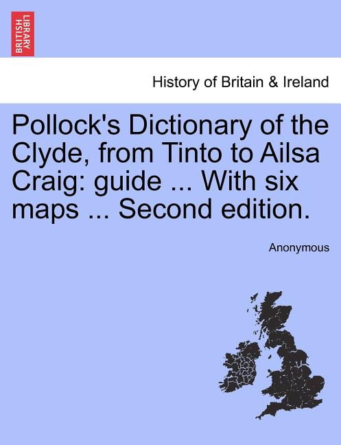 Pollock's Dictionary of the Clyde, from Tinto to Ailsa Craig: guide ...