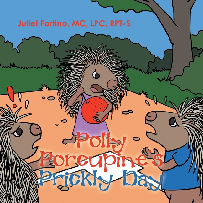 Polly Porcupine's Prickly Day -- Juliet Fortino MC Lpc Rpt-S - Walmart.com