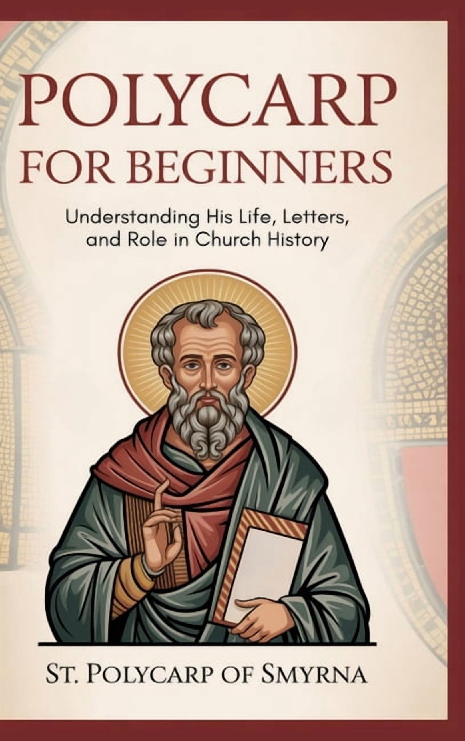 Polycarp for Beginners: Understanding His Life, Letters, and Role in ...