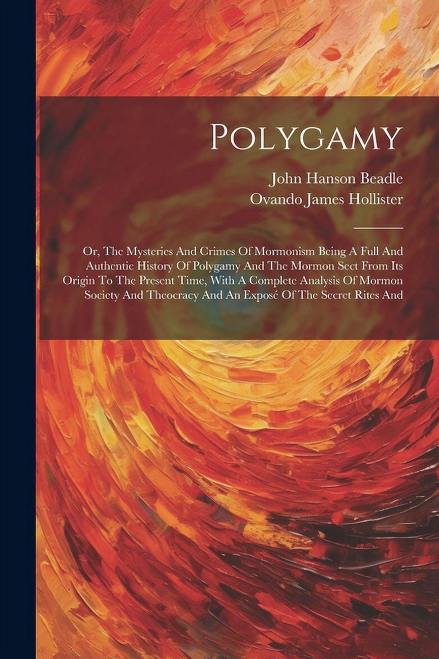 Polygamy: Or, The Mysteries And Crimes Of Mormonism Being A Full And ...