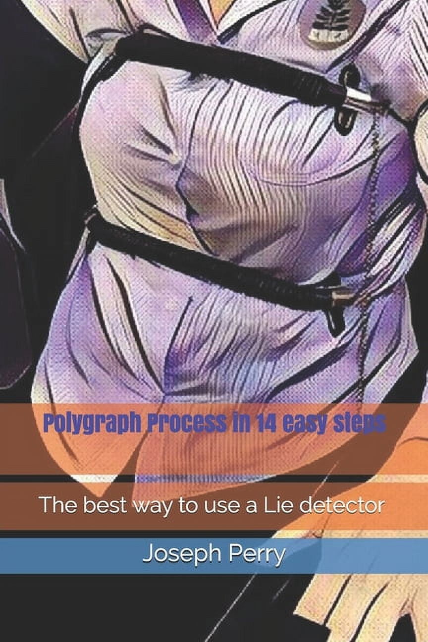 Polygraph Process in 14 easy steps: The best way to use a Lie detector ...