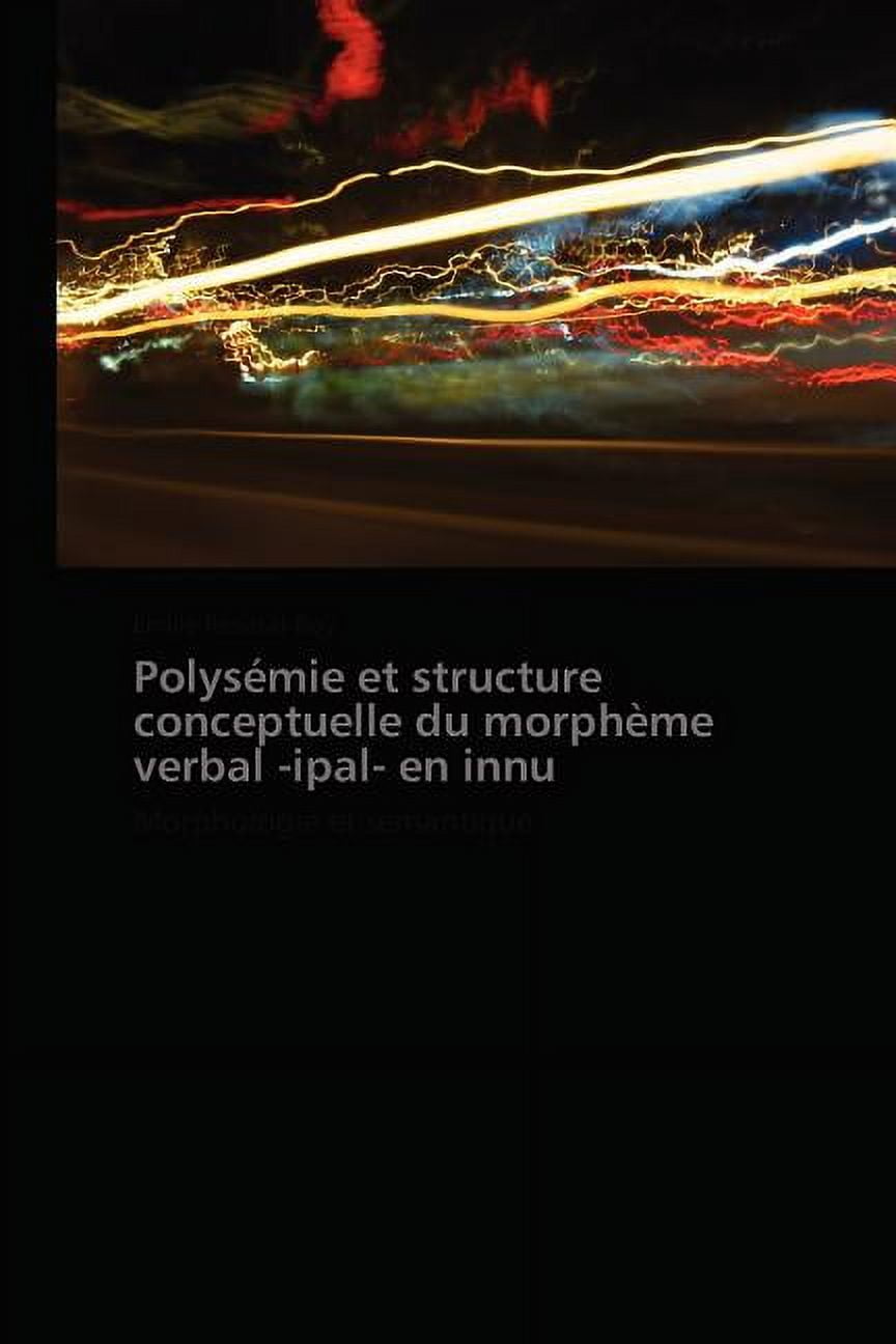 Polys?mie et structure conceptuelle du morph?me verbal -ipal- en innu ...