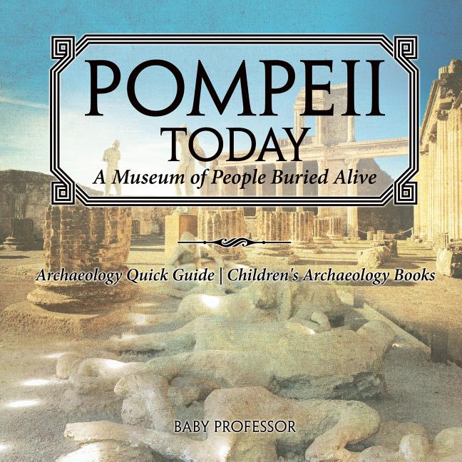 Pompeii Today : A Museum of People Buried Alive - Archaeology Quick ...