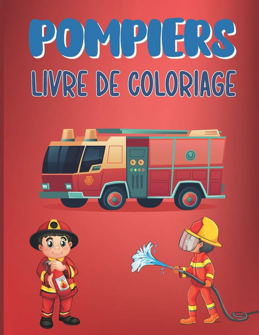 Pompiers Livre de Coloriage: Coloriage Pompier Pour les Enfants ...