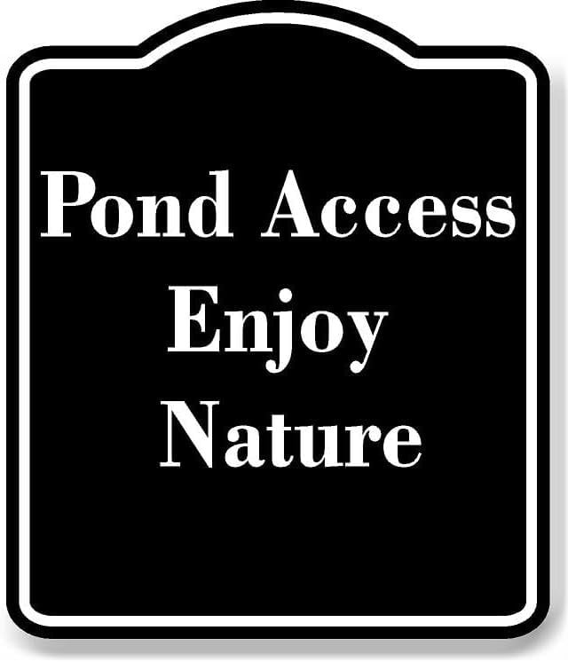 Pond Access - Enjoy Nature BLACK Aluminum Composite Sign 15''x18 ...