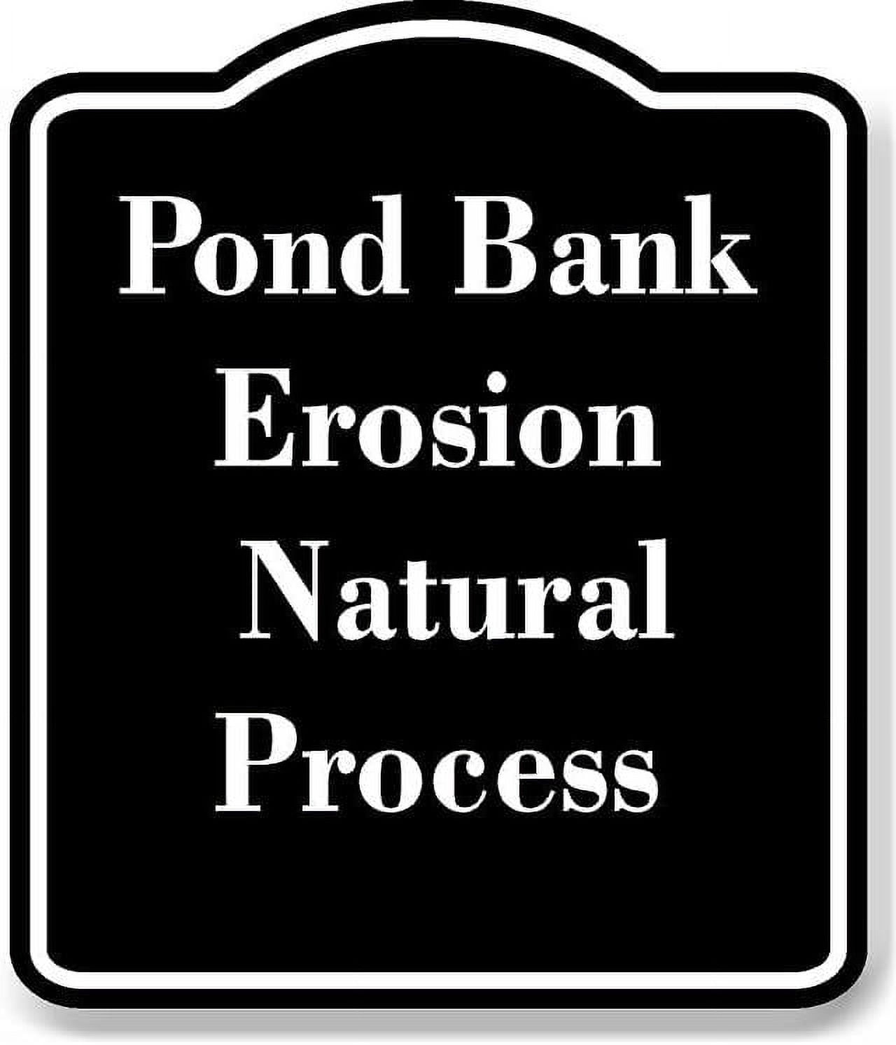 Pond Bank Erosion - Natural Process BLACK Aluminum Composite Sign 15 ...