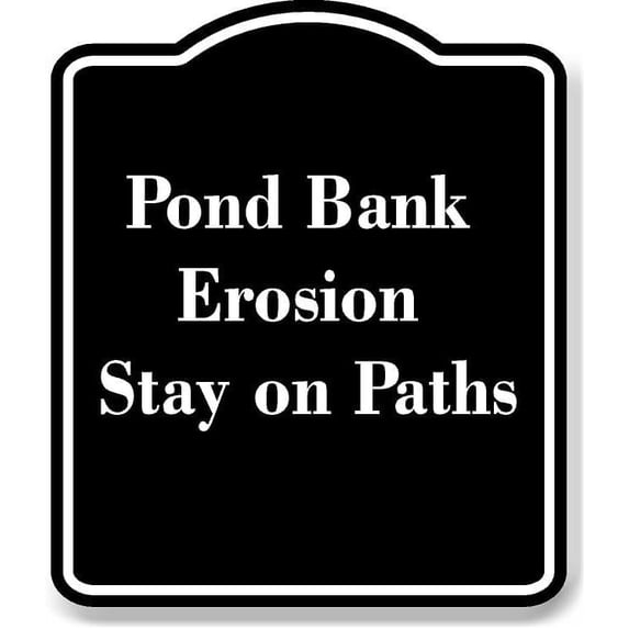 Pond Bank Erosion - Stay on Paths BLACK Aluminum Composite Sign 20''x24 ...