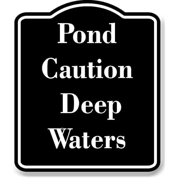 Pond Caution - Deep Waters BLACK Aluminum Composite Sign 15''x18 ...