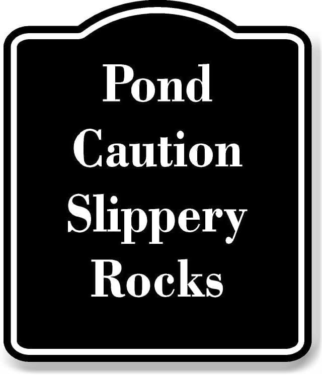 Pond Caution - Slippery Rocks BLACK Aluminum Composite Sign 15''x18 ...