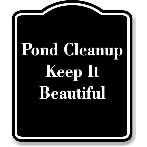 Pond Cleanup - Keep It Beautiful BLACK Aluminum Composite Sign 20''x24 ...