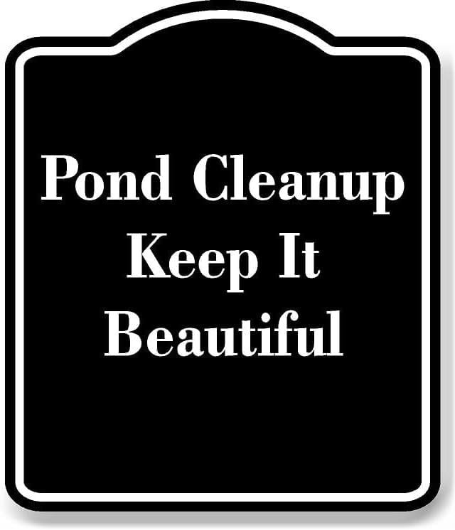 Pond Cleanup - Keep It Beautiful BLACK Aluminum Composite Sign 8.5''x10 ...