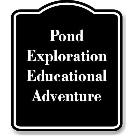Pond Exploration - Educational Adventure BLACK Aluminum Composite Sign ...