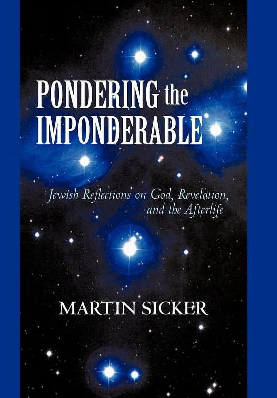 Pondering the Imponderable: Jewish Reflections on God, Revelation, and ...