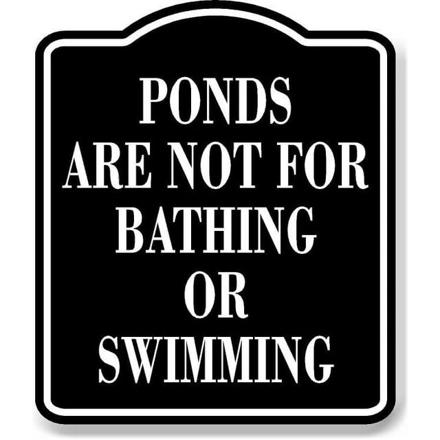 Ponds Are Not For Bathing Or Swimming BLACK Aluminum Composite Sign, 15 ...