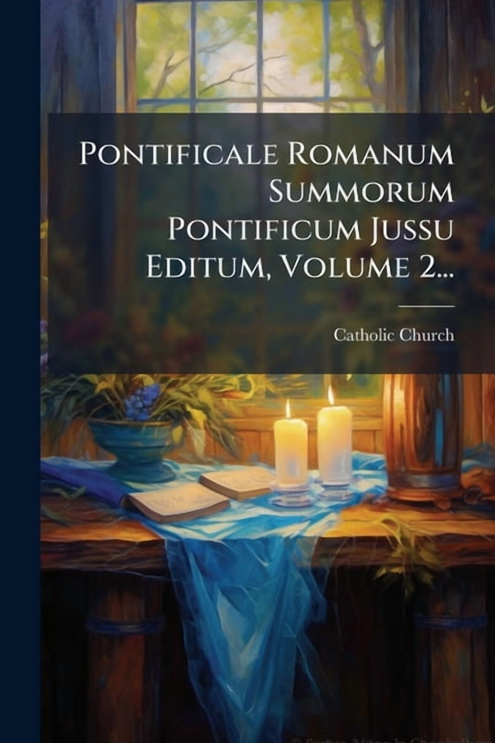 Pontificale Romanum Summorum Pontificum Jussu Editum, Volume 2 ...
