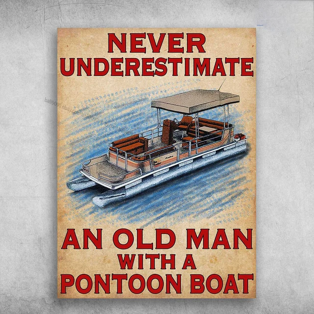 Pontoon Boat Poster, Never Underestimate, An Old Man, With A Pontoon NO ...