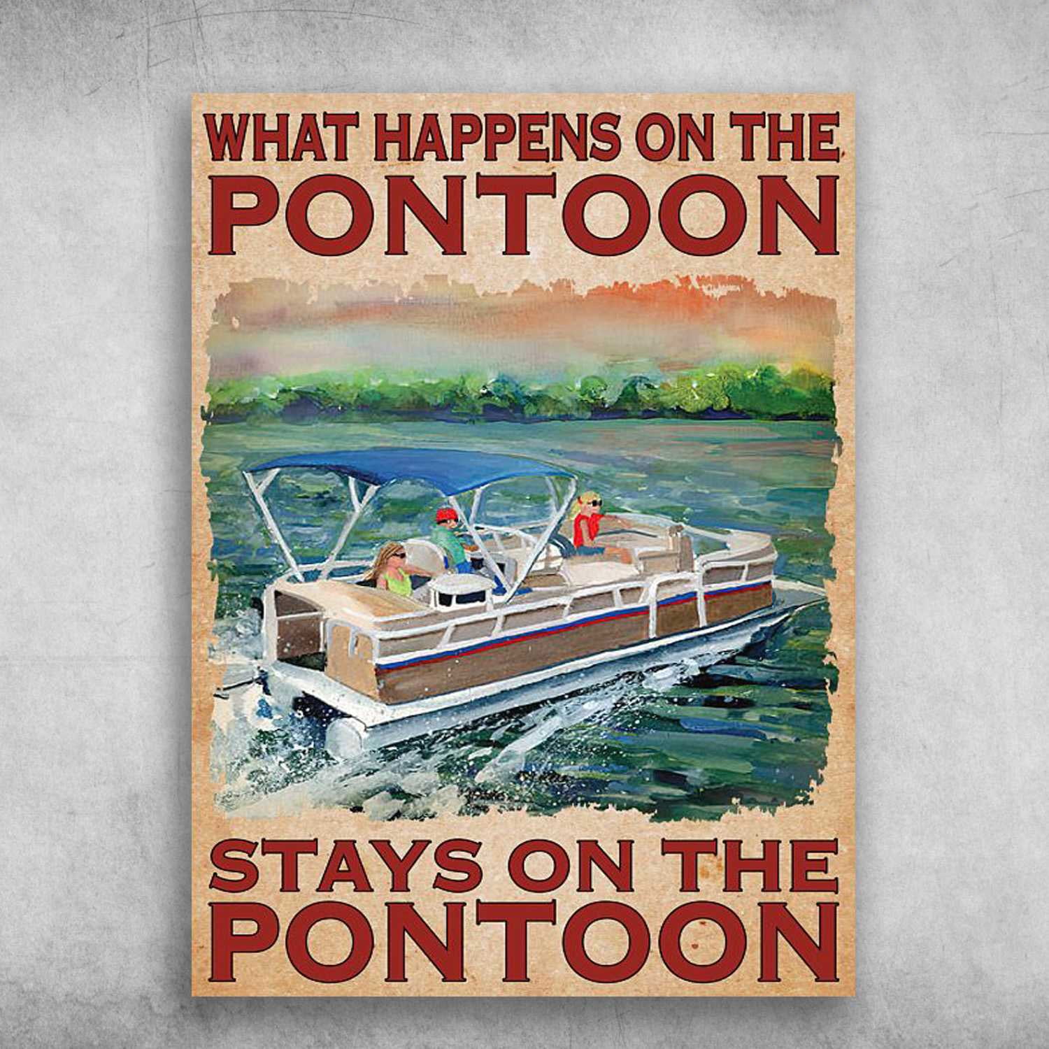 Pontoon Boat, What Happens On The Pontoon, Stays On The Pontoon 11 x 17 ...