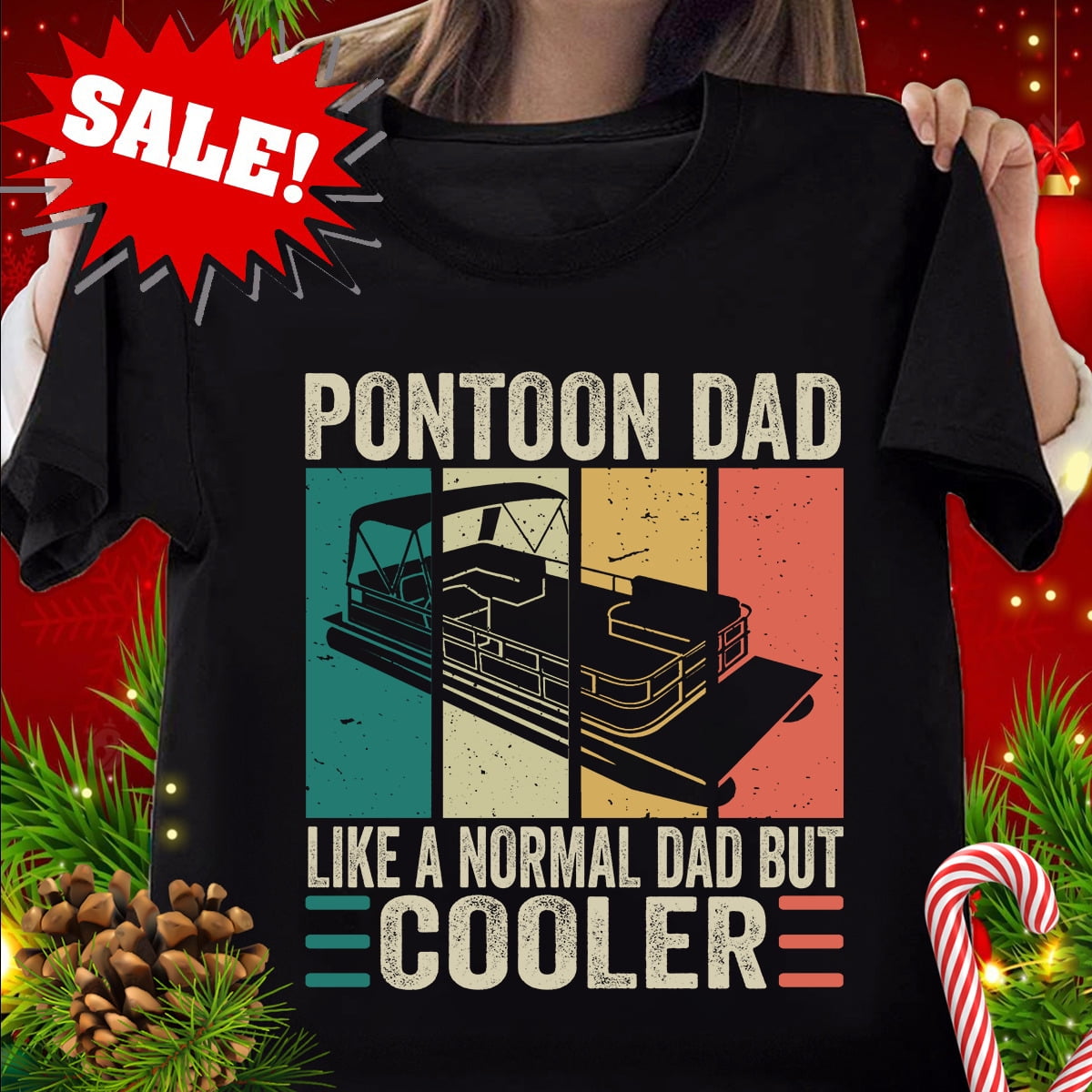 Pontoon Dad, Like a Normal Dad But Cooler, Pontoon Shirt for Men ...