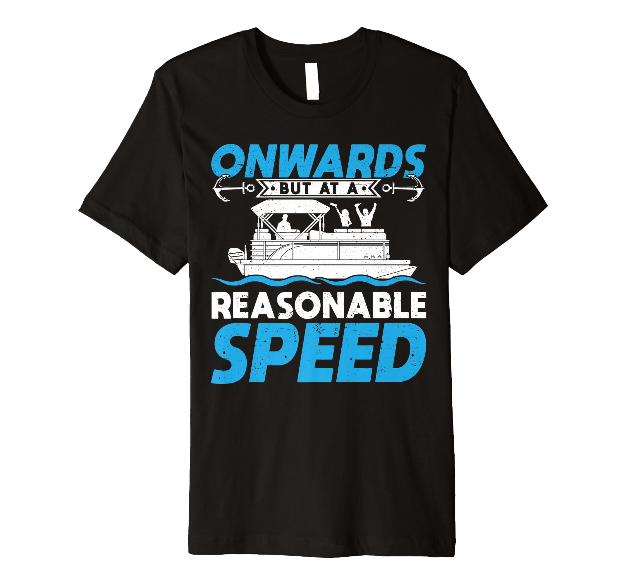 Pontoon Onwards at a Reasonable Speed Boating Party Captain Premium T ...