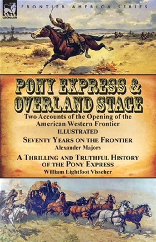 Pony Express & Overland Stage: Two Accounts of the Opening of the ...