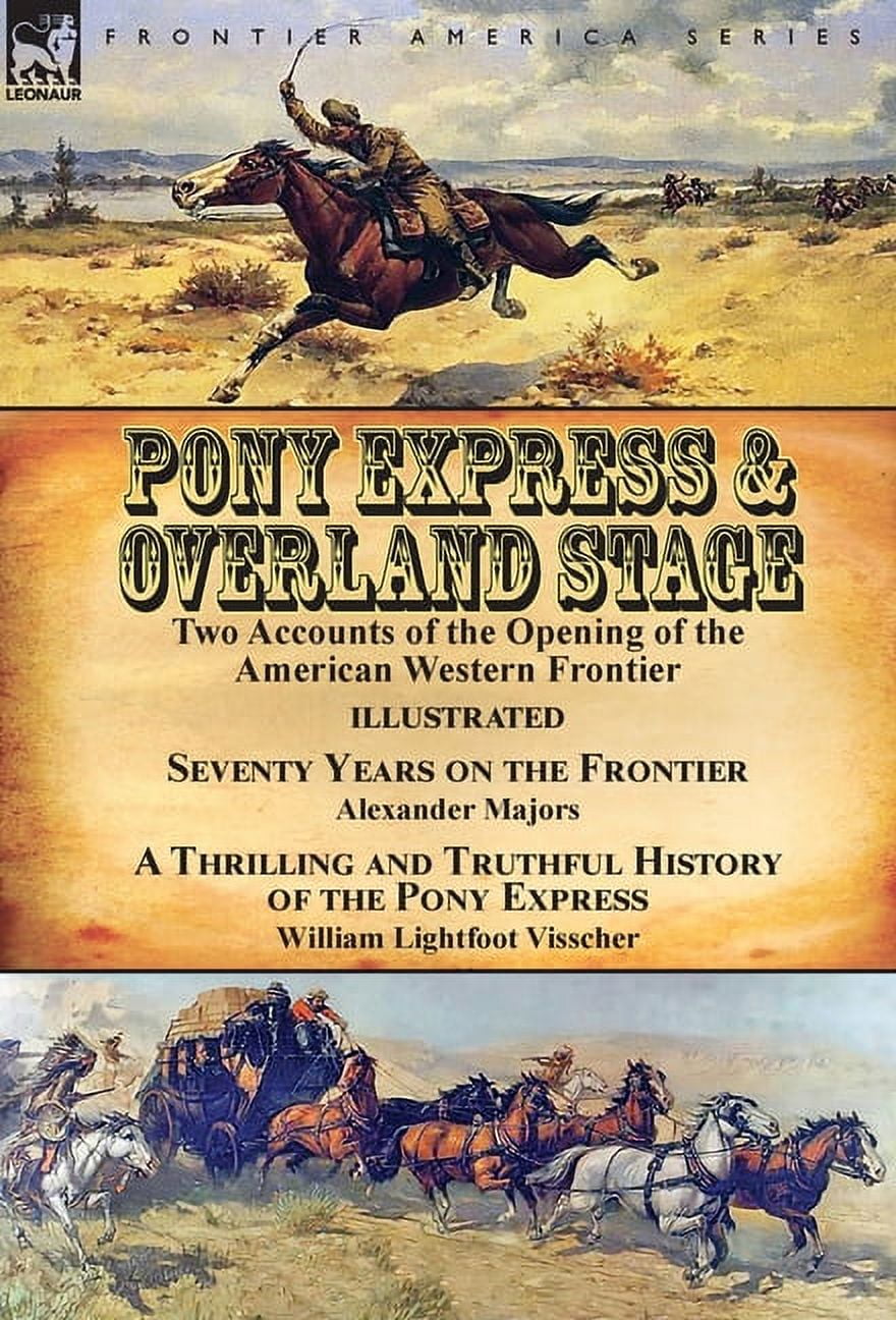 Pony Express & Overland Stage: Two Accounts of the Opening of the ...