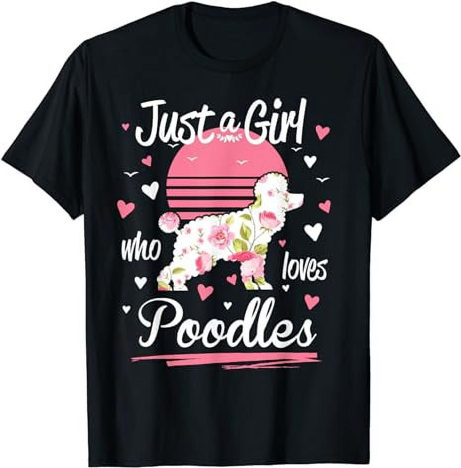 Poodle Design, Just A Girl Who Loves Poodles T-Shirt - Walmart.com